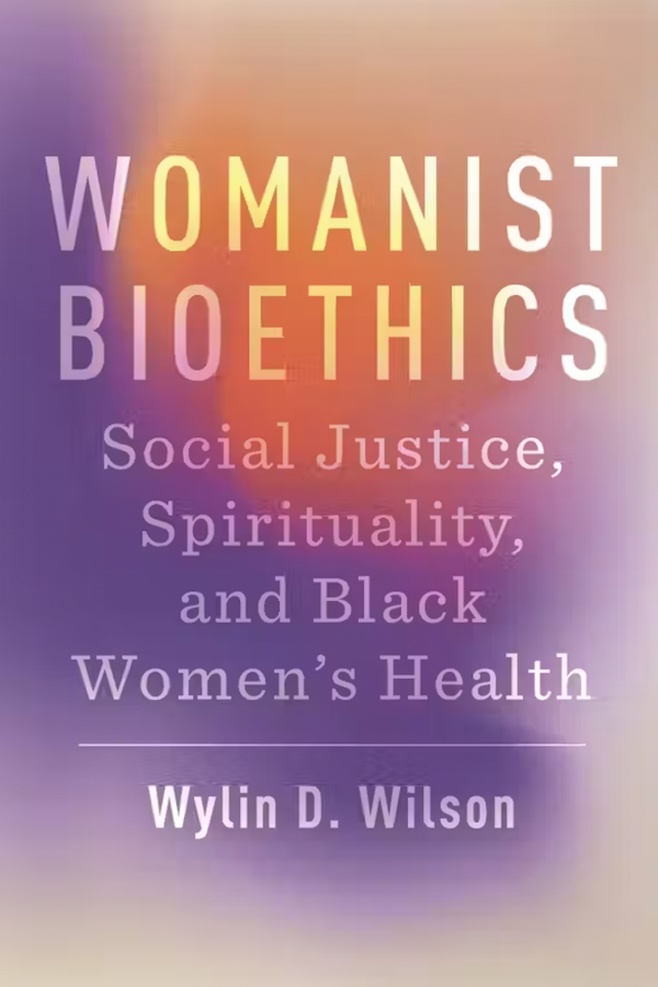Womanist Bioethics: Social Justice, Spirituality, and Black Women’s Health | Duke Divinity School